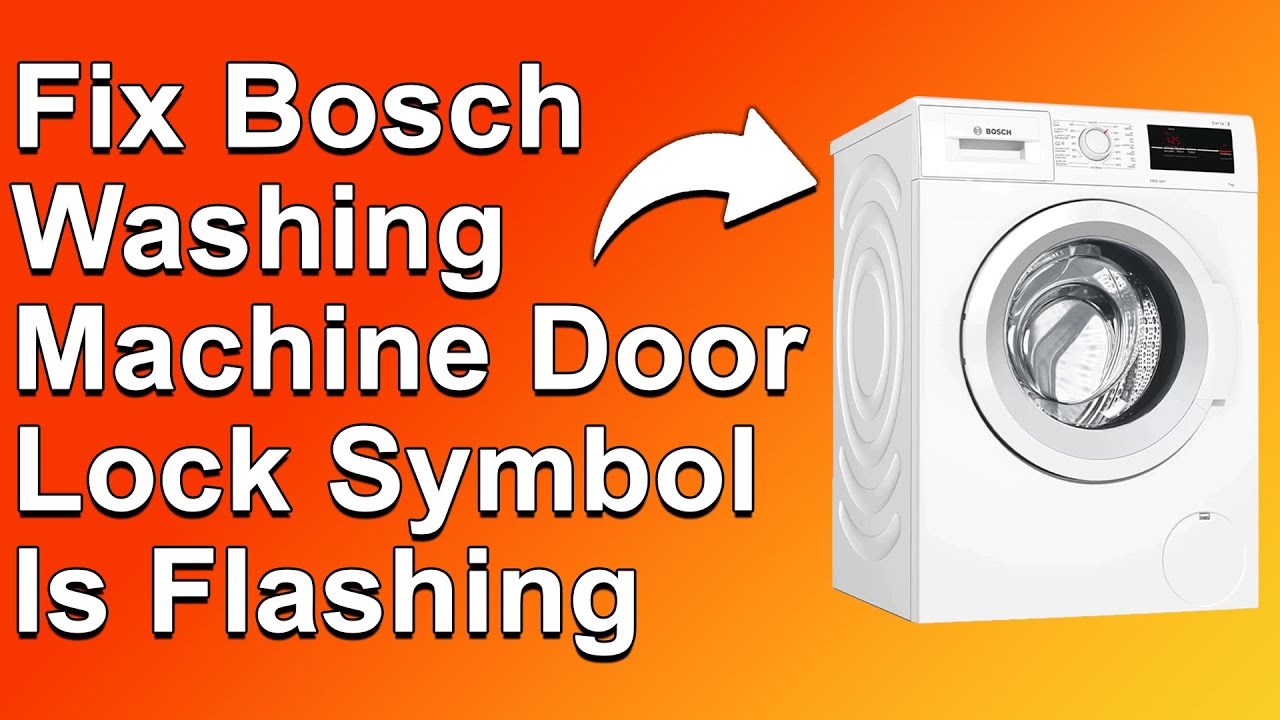 How To Fix Bosch Washing Machine Door Lock Symbol Flashing (Why The ...