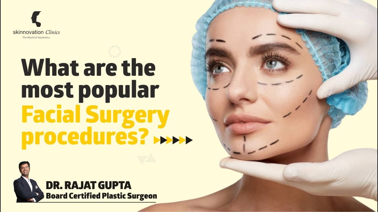 What are the most popular Facial Surgery procedures? Dr Rajat Gupta ...