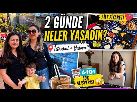 2 Günde Neler Yaşadık? İstanbul & Yalova Vlog | Aile, AVM, A101 Alışveriş 😳