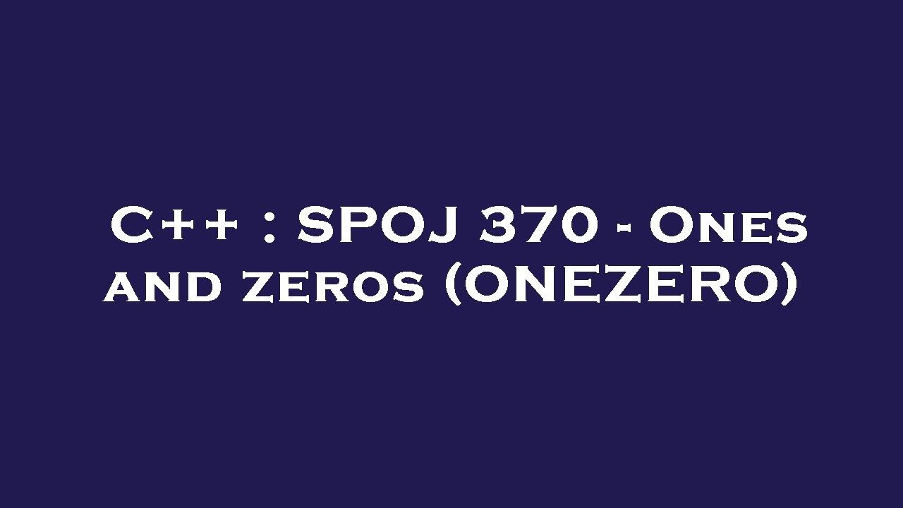 C++ : SPOJ 370 - Ones and zeros (ONEZERO) - YouTube