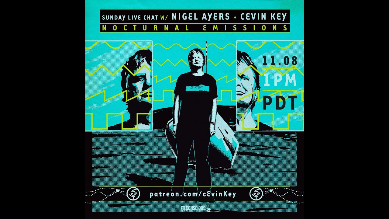 Sunday Live Chat with Nigel Ayers (Nocturnal Emissions) and cEvin Key ...