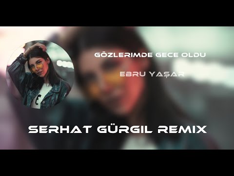 Ebru Yaşar-Gözlerimde Gece Oldu(Serhat Gürgil Remix)
