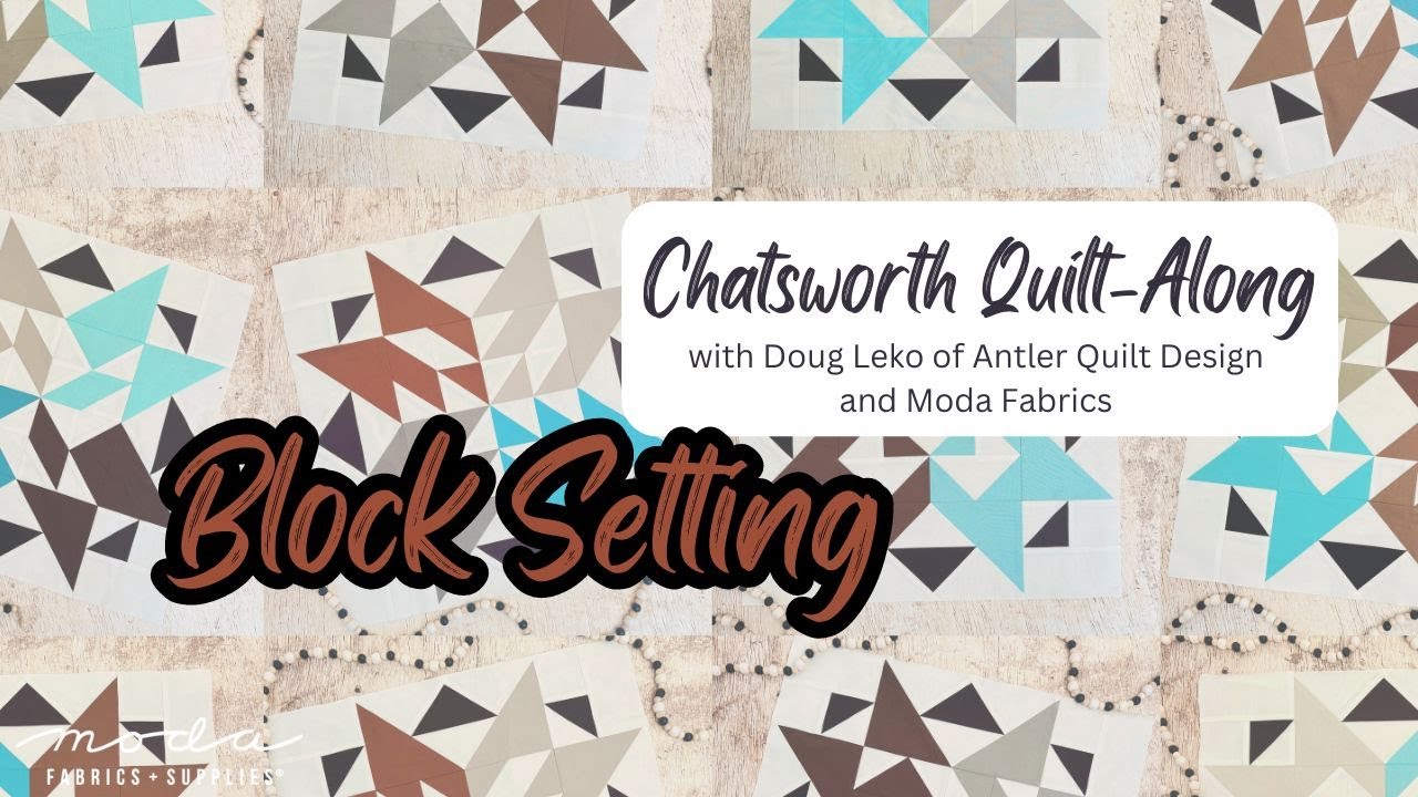 Chatsworth Quilt-Along with Doug Leko of Antler Quilt Design and Moda ...