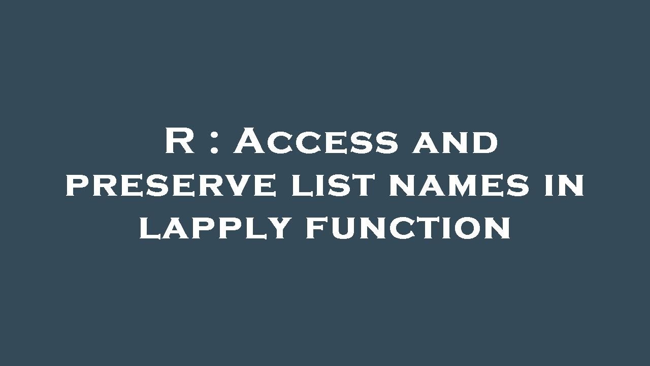 R Access And Preserve List Names In Lapply Function YouTube R Access And Preserve List Names In Lapply Function YouTube