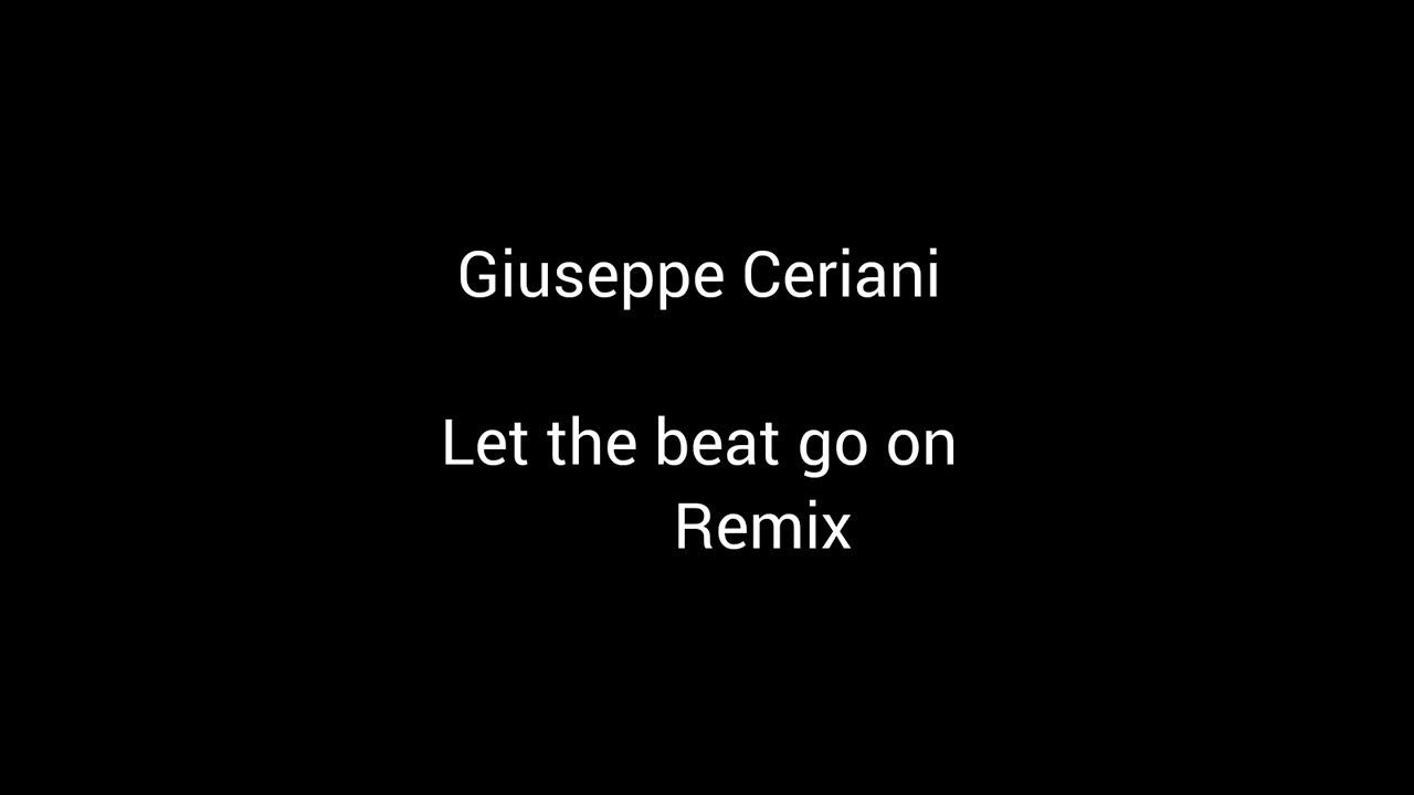 Giuseppe Ceriani let the beat go on remix - YouTube