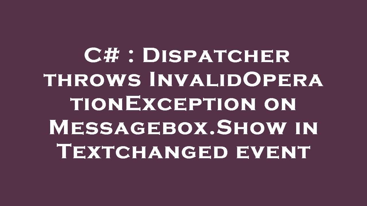 C Dispatcher Throws Invalidoperationexception On Messageboxshow In 4816