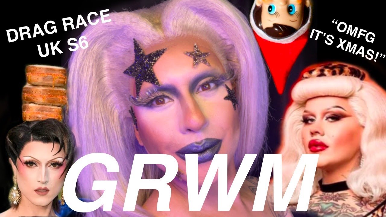 Drag GRWM: OMFG it's almost Xmas, intrusive thoughts and Drag Race UK ...