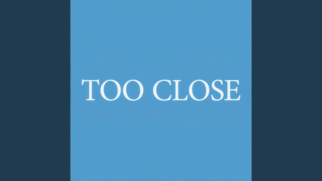 Too Close - YouTube