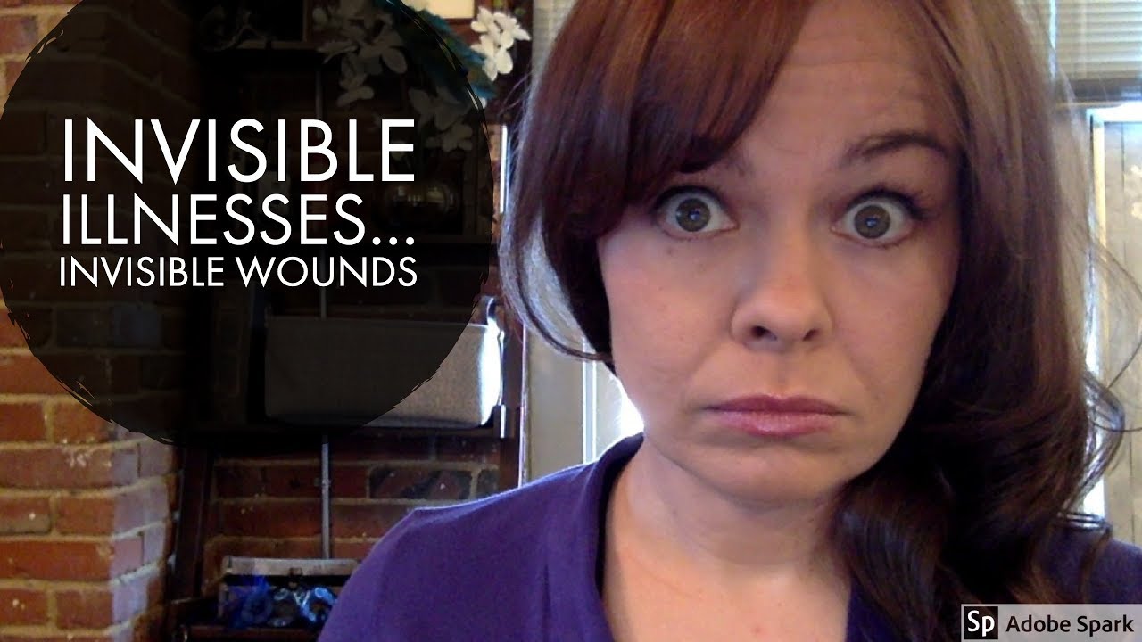 Invisible Illnesses... Invisible Wounds and making people prove it ...