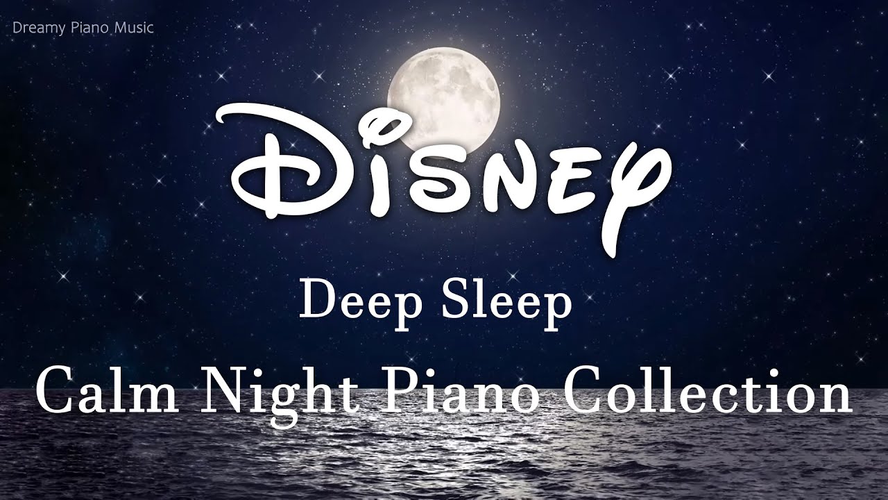 Disney Calm Night Piano Collection for Peaceful Piano Music and ...