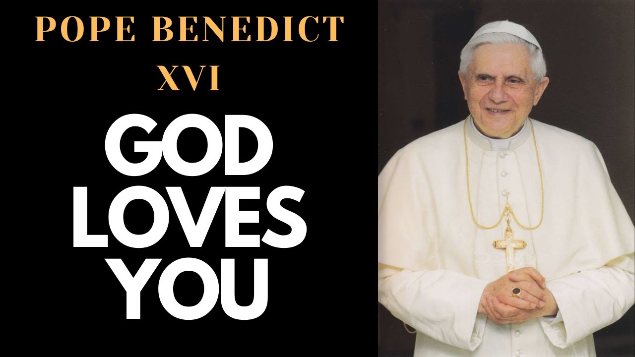 God Loves You - Pope Benedict XVI - YouTube