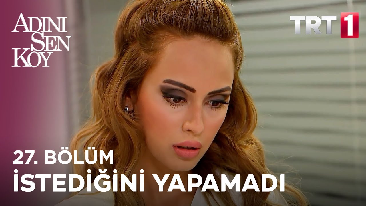 Alev'in çabası boşa çıktı - Adını Sen Koy 27. Bölüm - YouTube