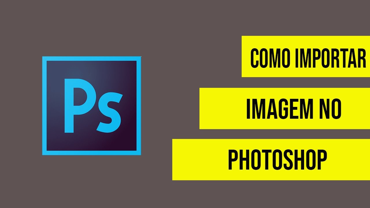 Como Inserir/Colocar Imagens no Adobe Photoshop l Tutorial Simples ...