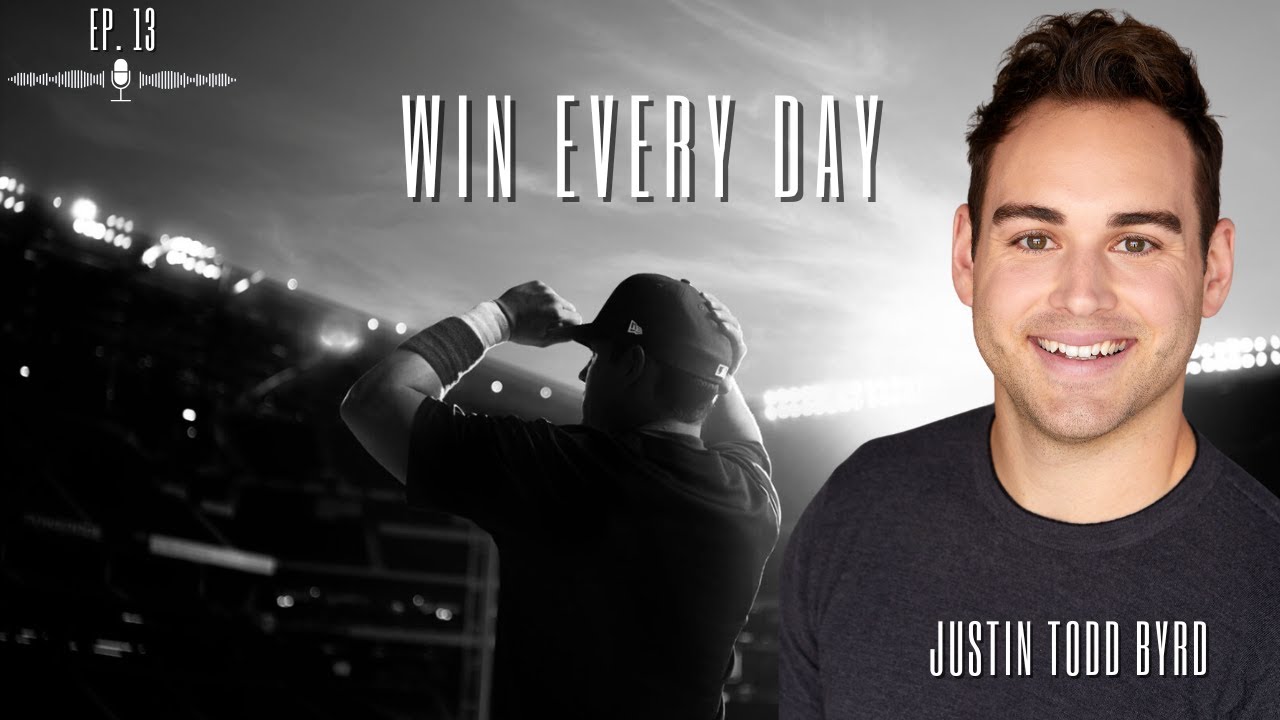 Win Every Day | Ep. 13 w/ Justin Todd Byrd - YouTube