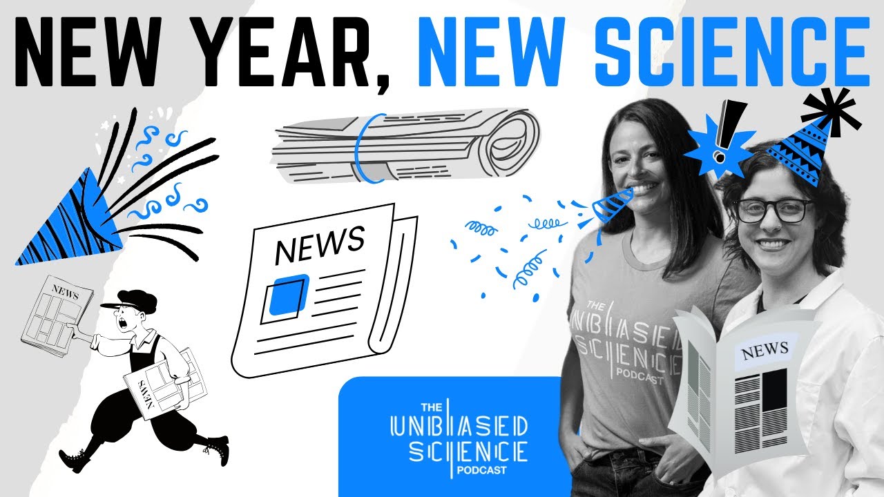 Unbiased Science Podcast - News Year, Who Dis? 2025's First Health and ...