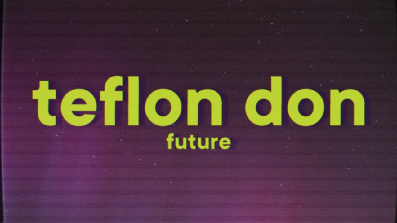 Future - TEFLON DON [Lyrics] - YouTube