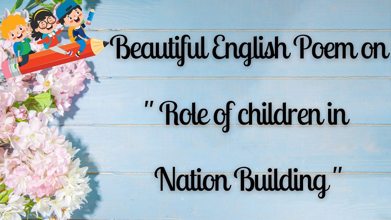 English Poem on Role of Children in Nation Building| |Role of Children ...