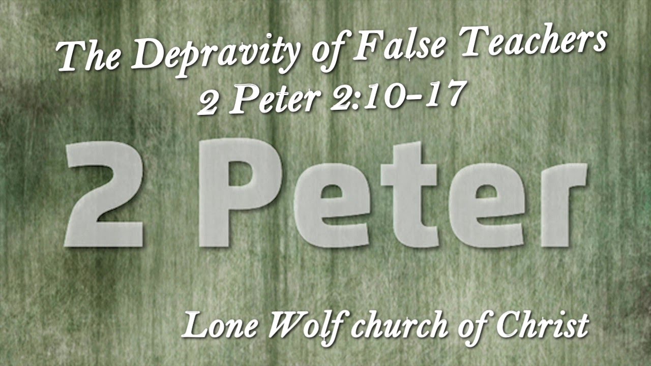 2 Peter 21017 The Depravity of False Teachers 04072024 Lone Wolf church ...