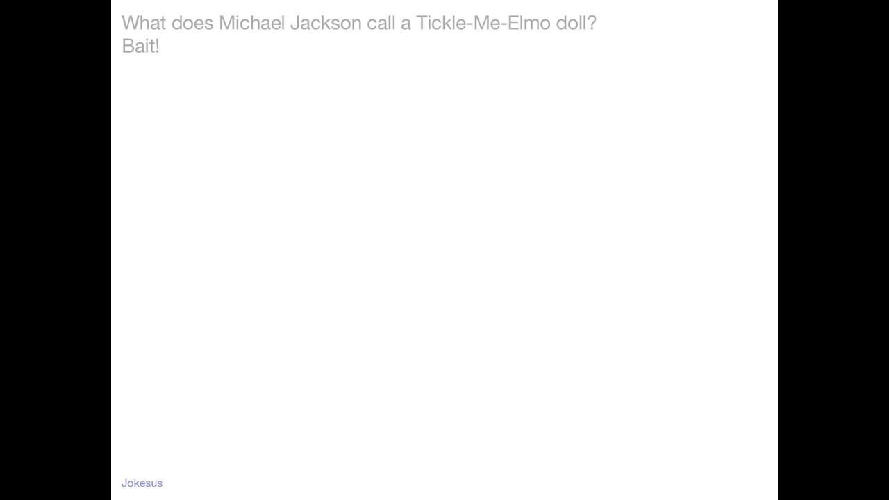 Jokes - What does Michael Jackson call a Tickle-Me-Elmo doll? Bait ...
