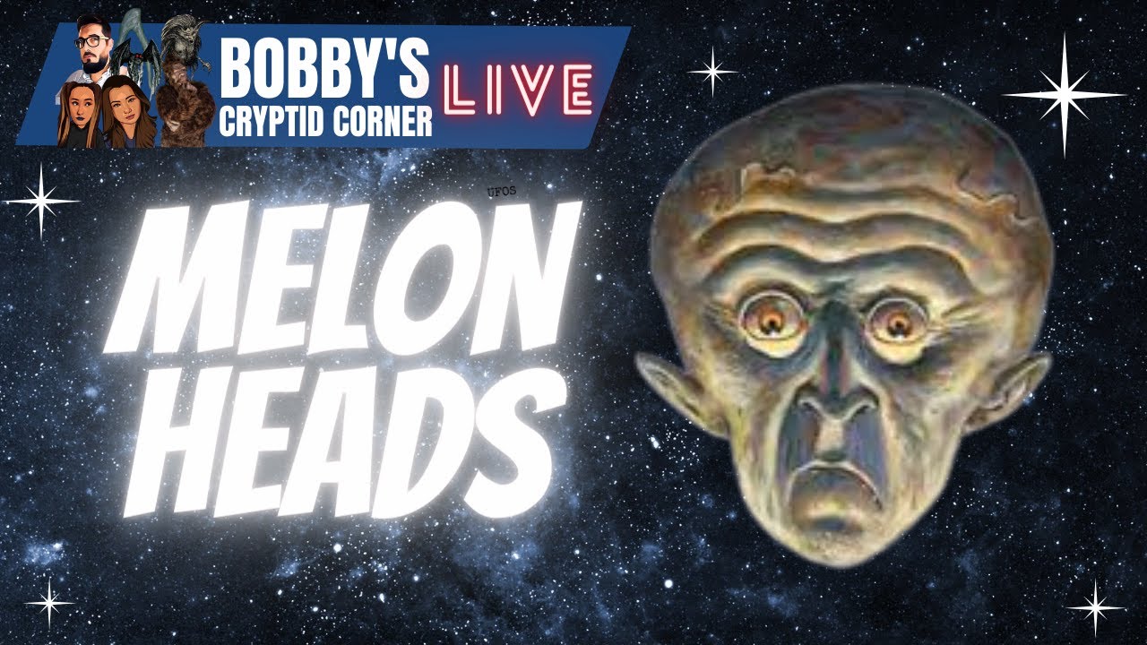 BOBBY'S CRYPTID CORNER - MELON HEADS - YouTube