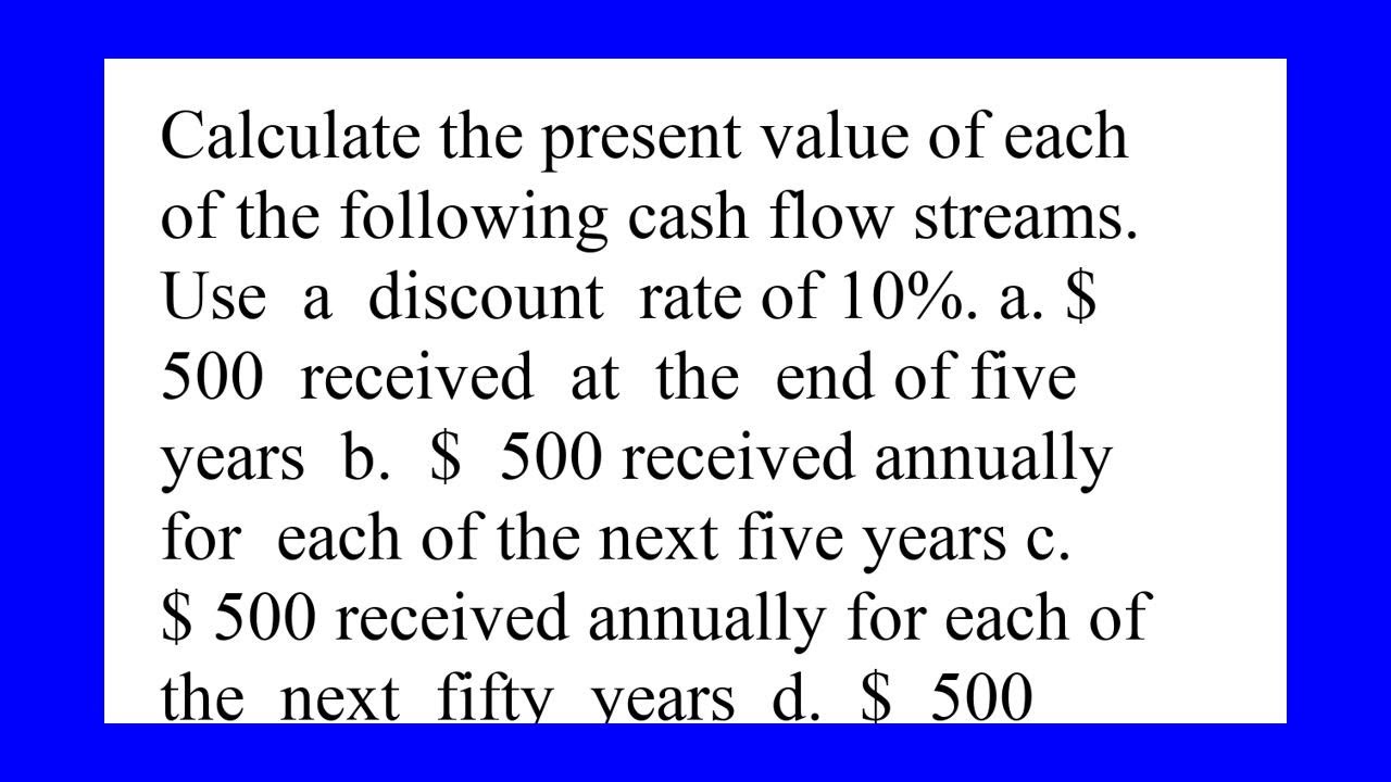 Calculate the present value of each of the following cash flow streams ...