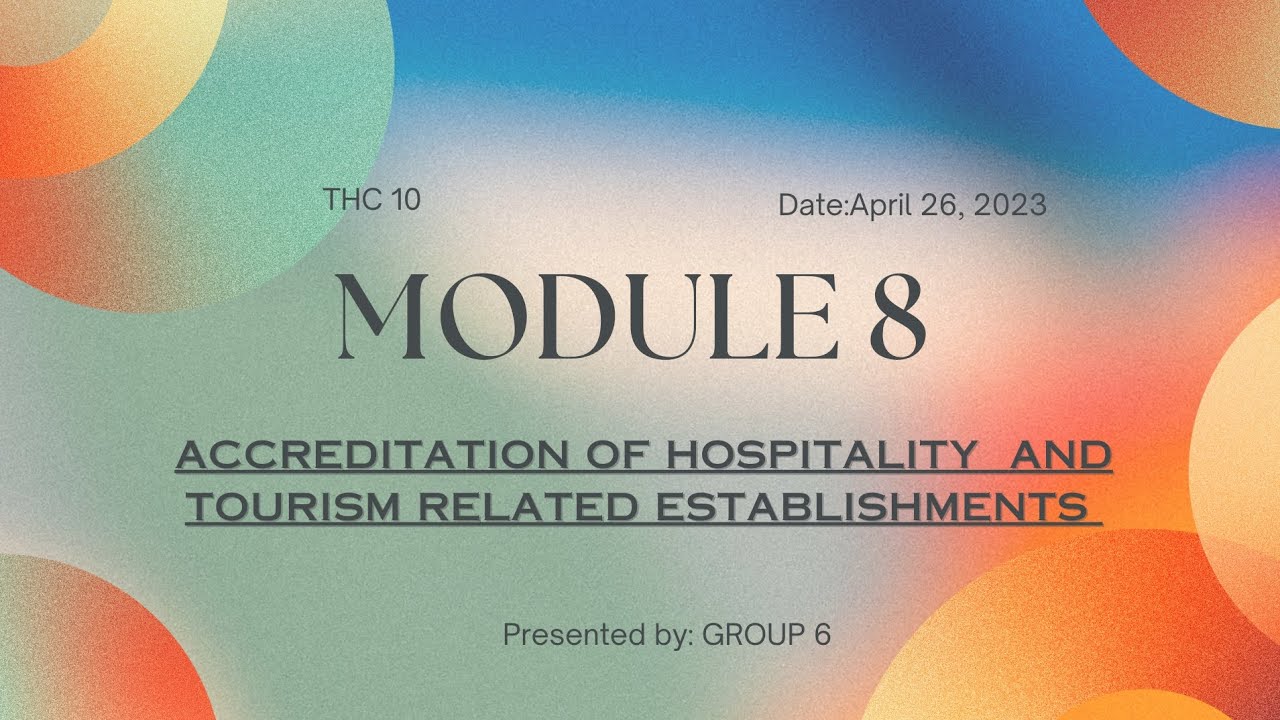 GROUP 6 | MODULE 8 - Accreditation of Hospitality and Tourism Related ...
