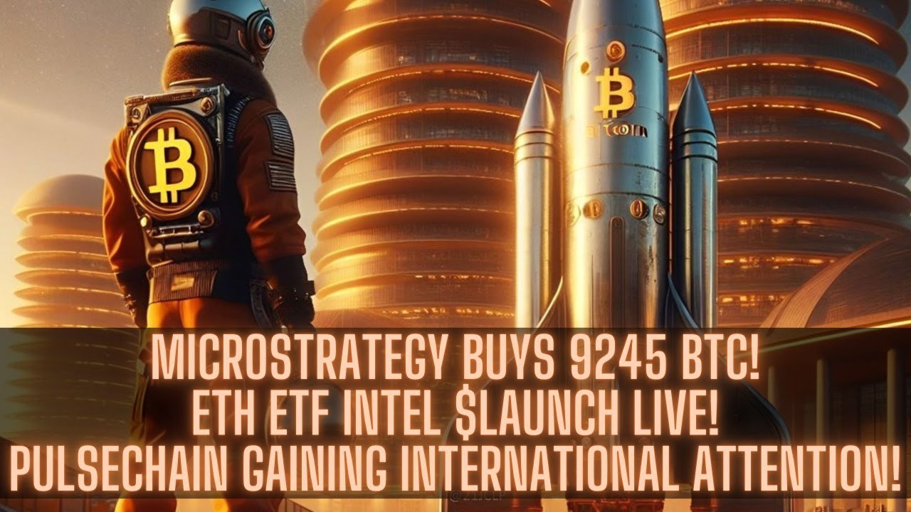 MicroStrategy Buys 9245 BTC! Eth ETF Intel $Launch Live! Pulsechain ...