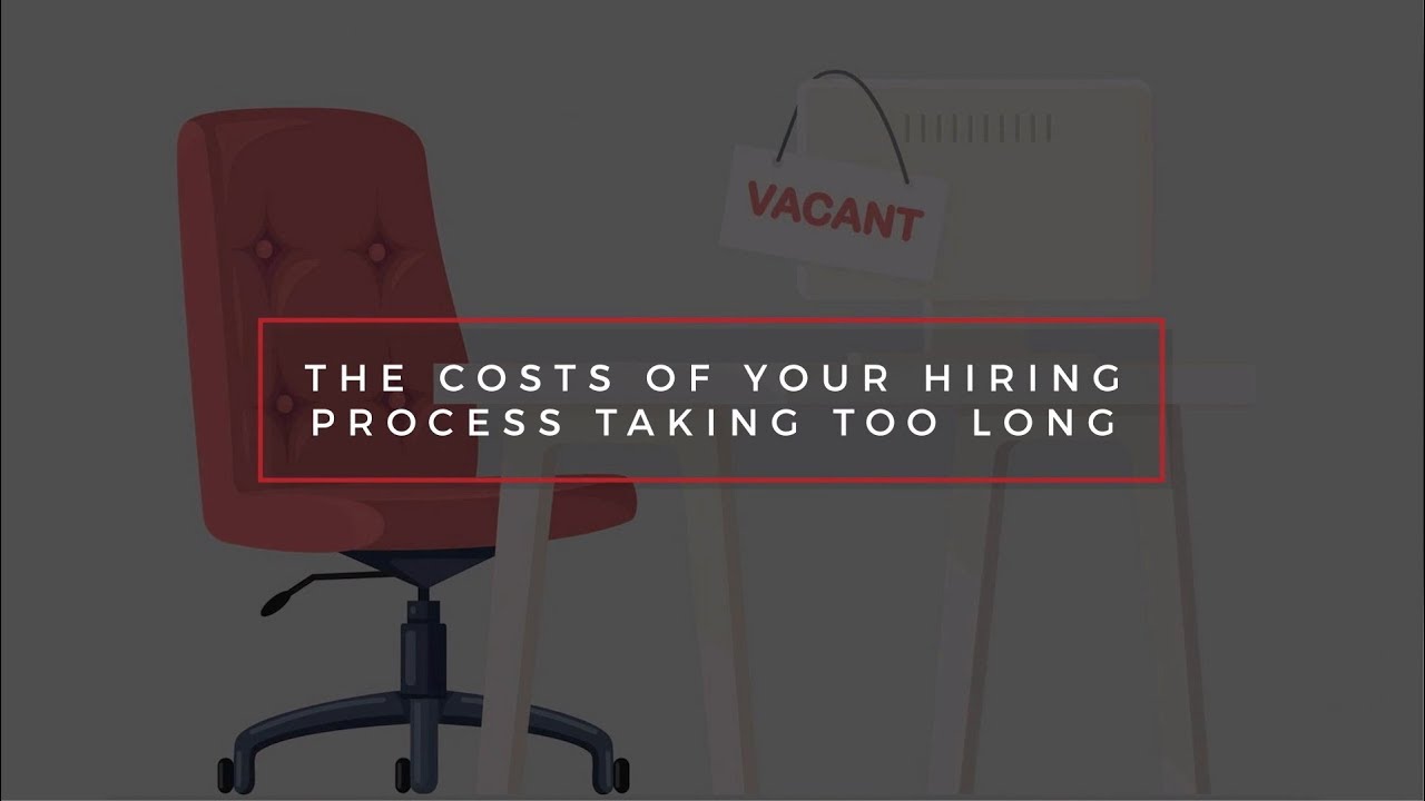 The Costs of Your Hiring Process Taking Too Long - YouTube
