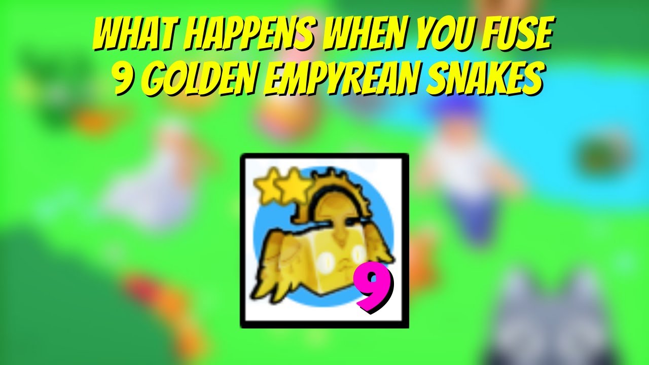 WHAT HAPPENS WHEN YOU FUSE 9 GOLDEN EMPYREAN SNAKE IN PET SIMULATOR X ...