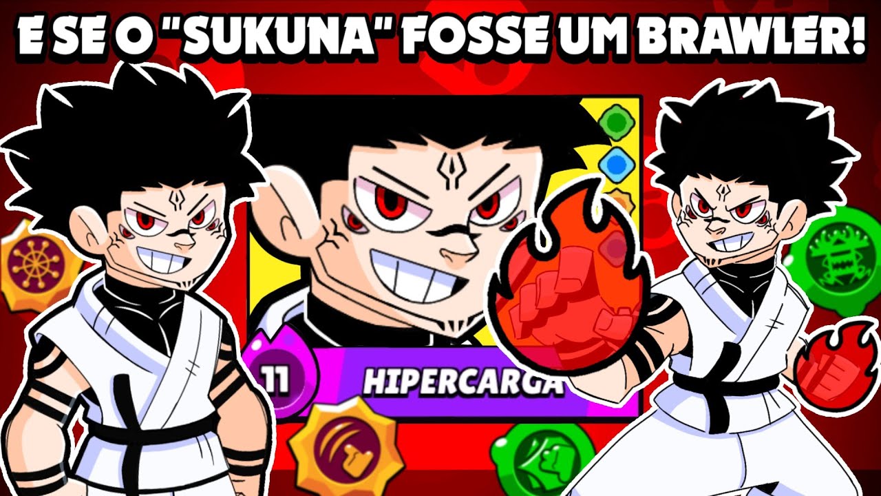 COMO SERIA SE O "SUKUNA" FOSSE UM BRAWLER!? [BRAWL STARS × JUJUTSU ...