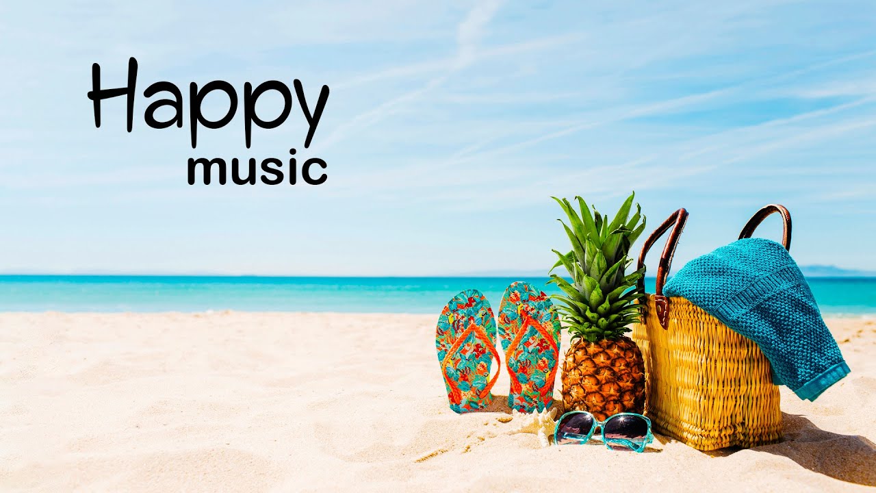 Happy Summer Beats - Music to Be in a Good Mood All Day - Upbeat Music ...