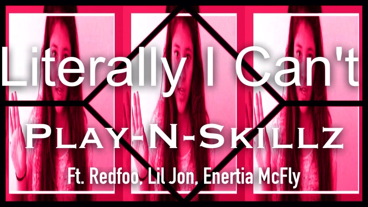 "Literally I Can't - Play-N-Skillz Ft. Redfoo, Lil Jon, Enertia McFly ...