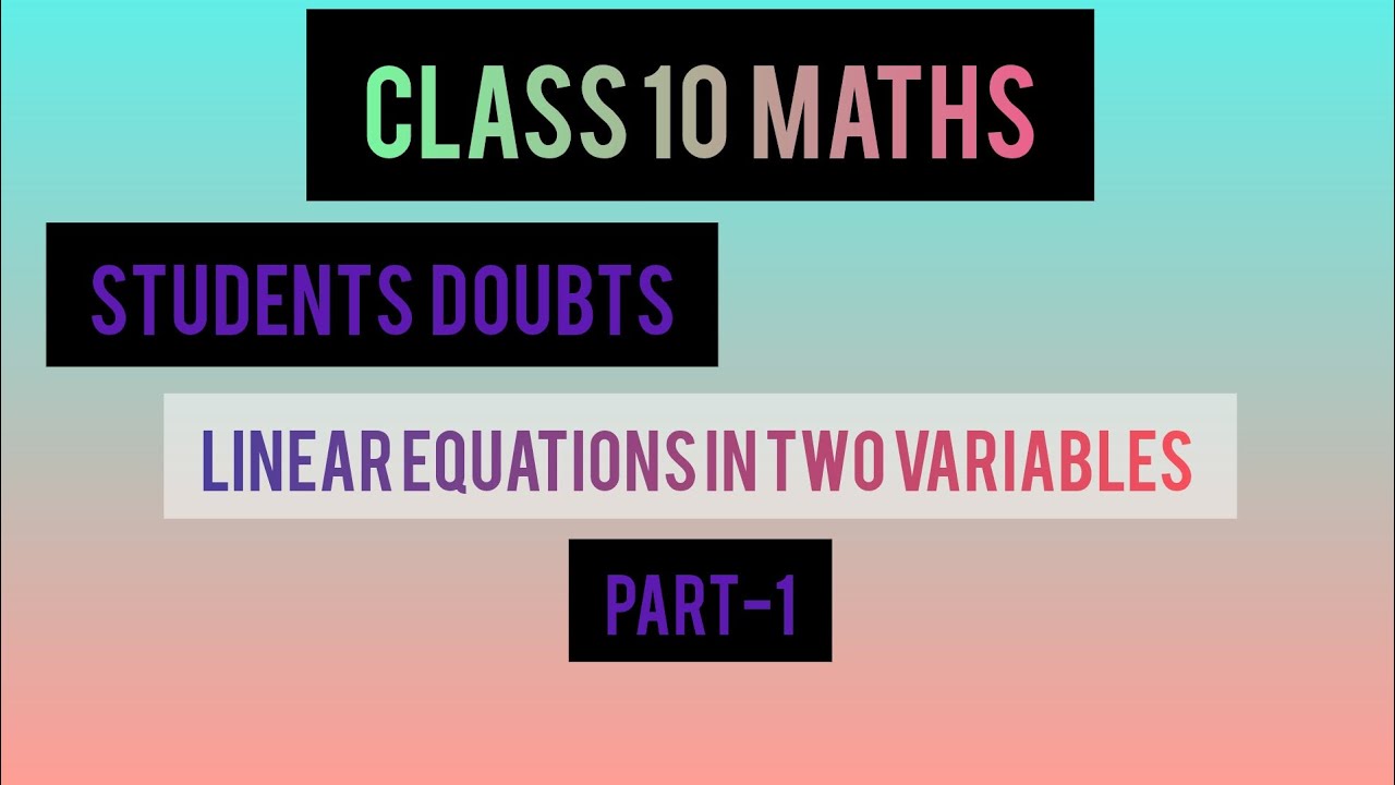 LINEAR EQUATIONS ||STUDENTS DOUBTS PART-I || CLASS 10 MATHS - YouTube