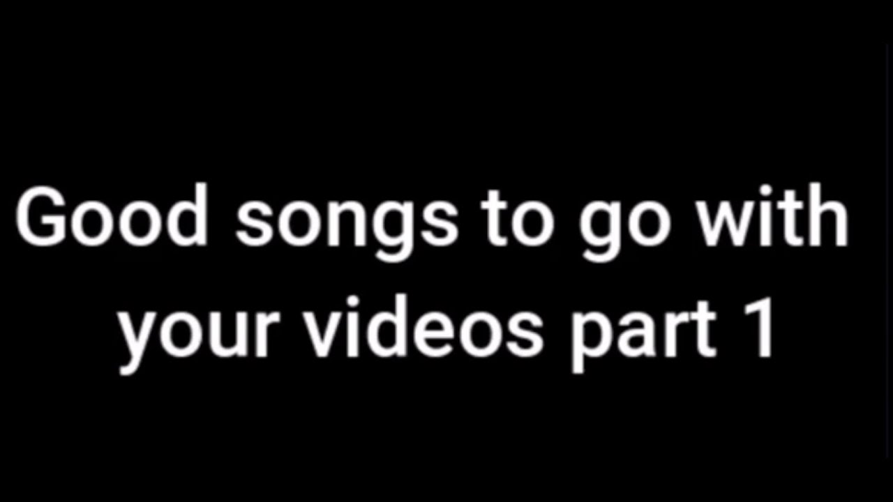 Good songs to go with your videos. P1 - YouTube