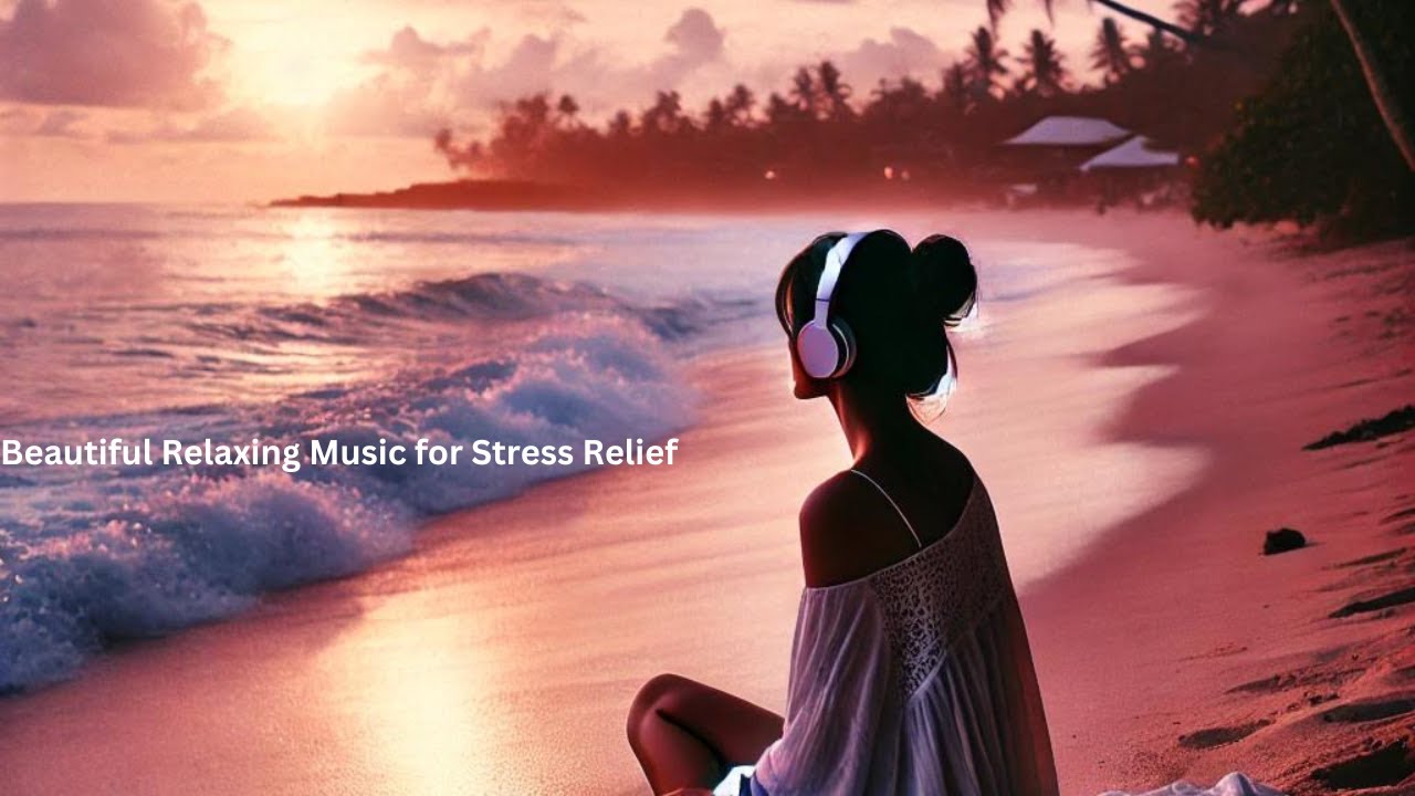 Beautiful Relaxation Music For Stress Relief Calm Melodies For