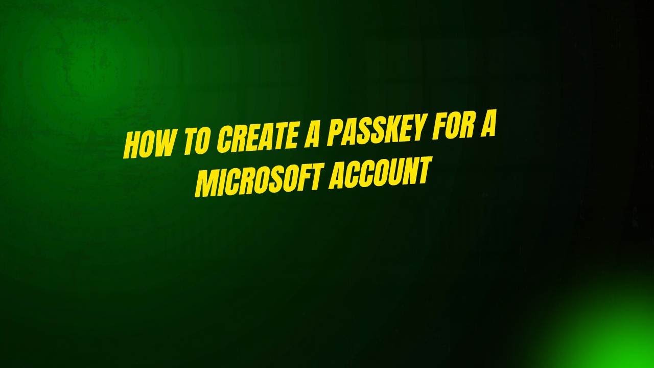 How to Create a Passkey for a Microsoft Account - YouTube