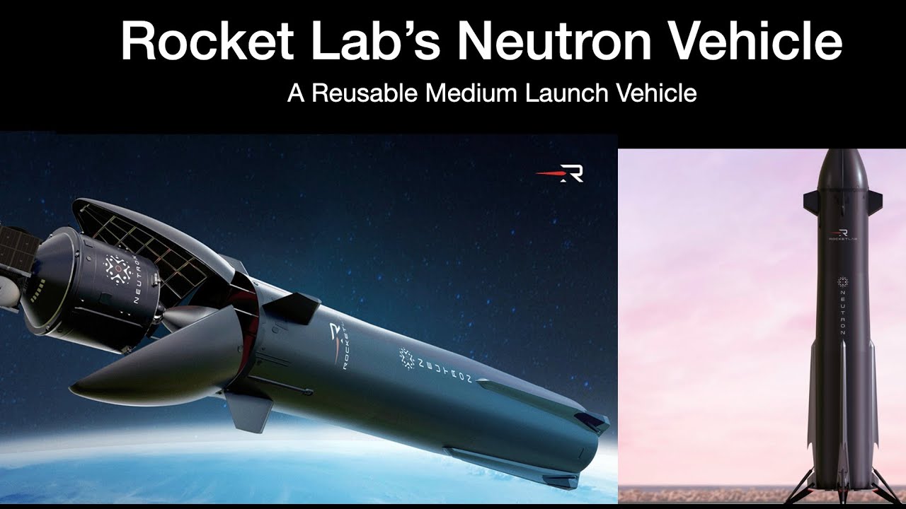 Rocket Lab's Neutron Vehicle: A Reusable Medium Launch Vehicle that ...