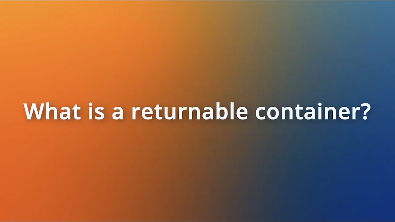 Efficient Ways to Receive your Returnable Containers | What is a ...