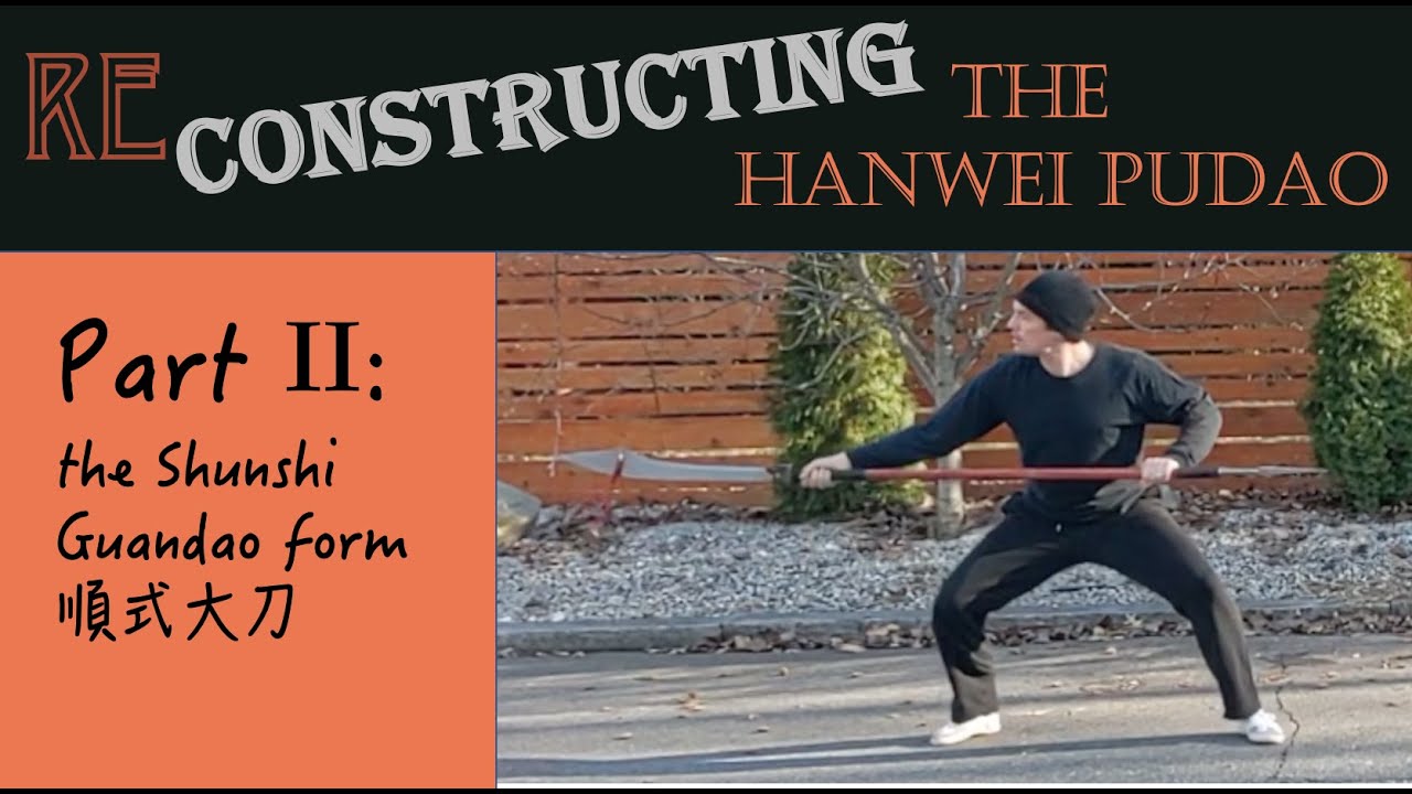 Reconstructing the Hanwei Pudao Part II: the Shunshi Guandao form 順式大刀 ...