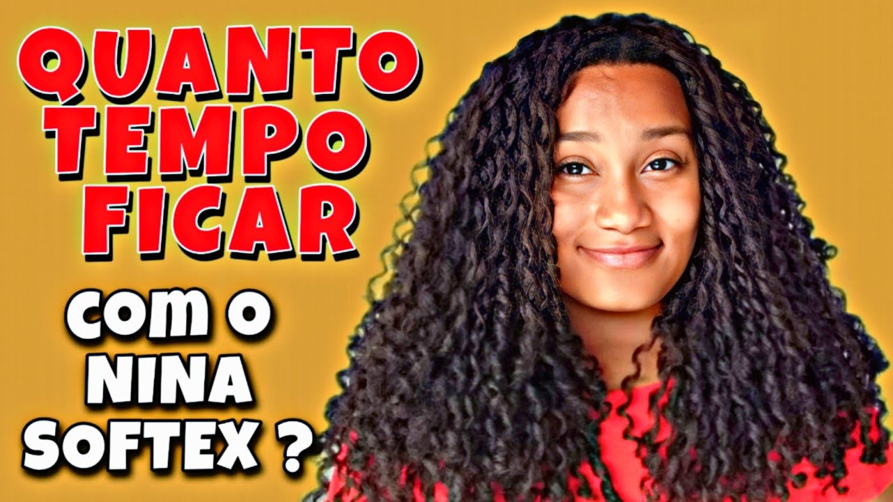QUANTO TEMPO PODE FICAR COM O CABELO NINA SOFTEX? - YouTube
