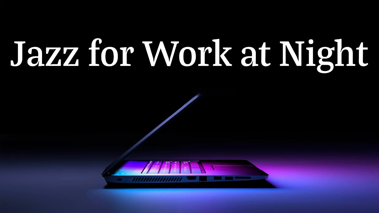 Jazz for Work at Night - Relaxing Jazz Music for Work, Concentration ...