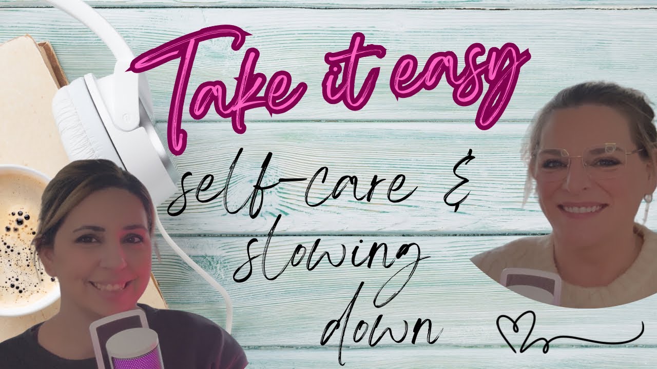 Take It Easy: Self-care and slowing down - YouTube