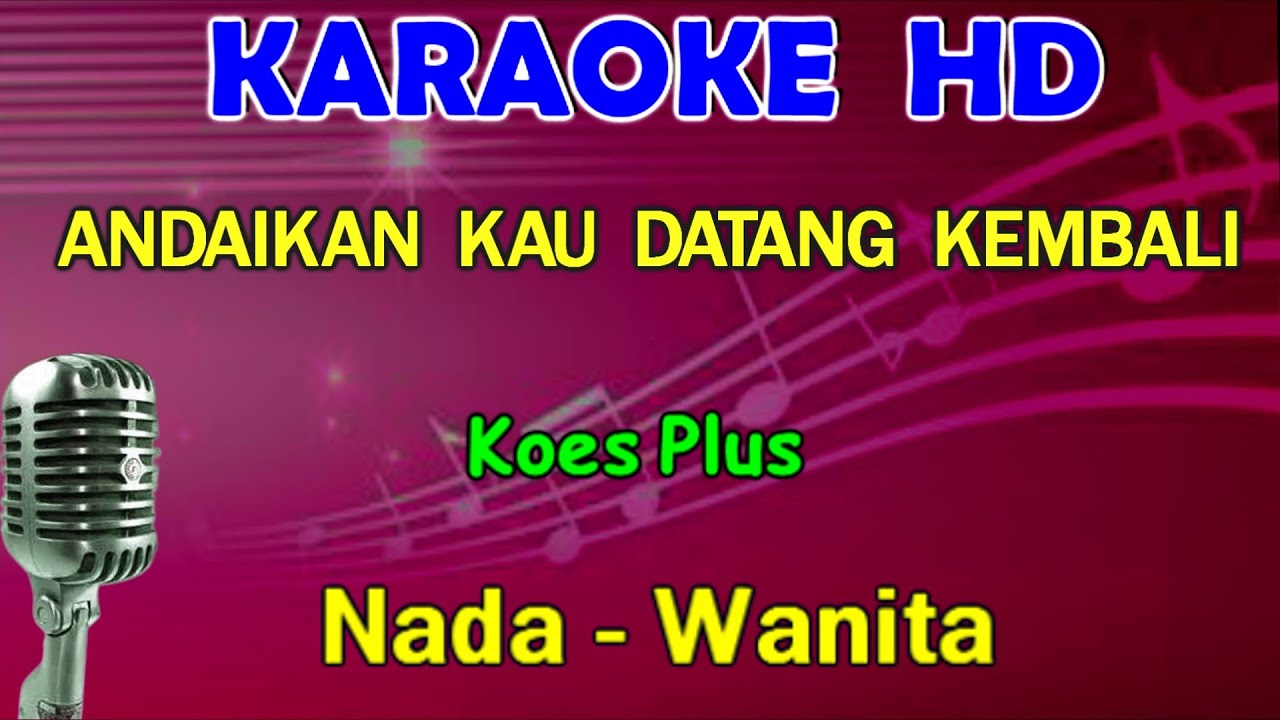 ANDAIKAN KAU DATANG KEMBALI - Ruth Sahanaya | KARAOKE Nada Wanita, HD - YouTube
