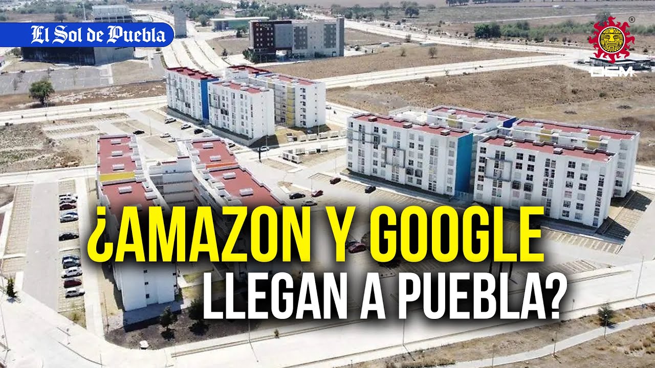 ¿Amazon y Google se instalarán en Puebla? Ciudad Modelo será la nueva ...
