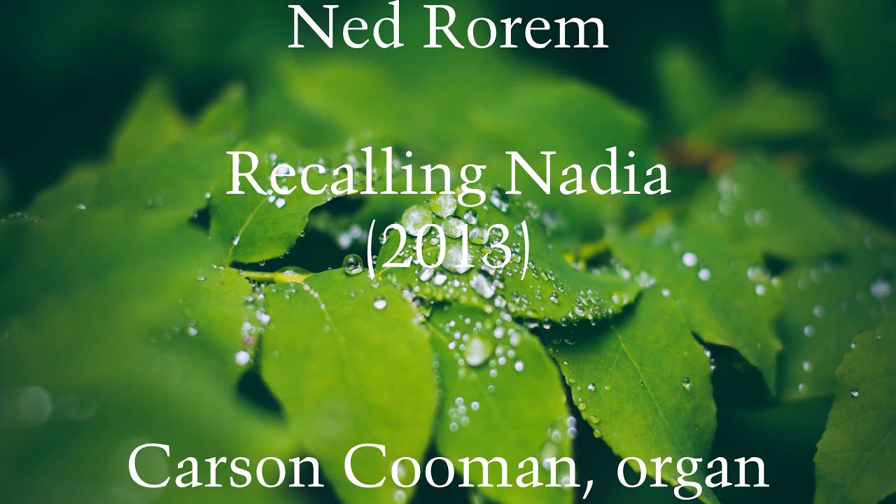 Ned Rorem — Recalling Nadia (2013) for organ - YouTube