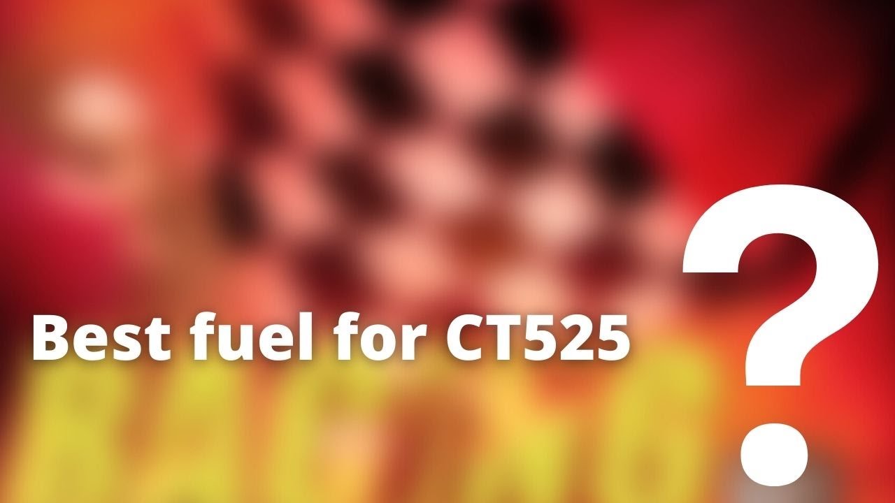 Best fuel for CT525 - YouTube
