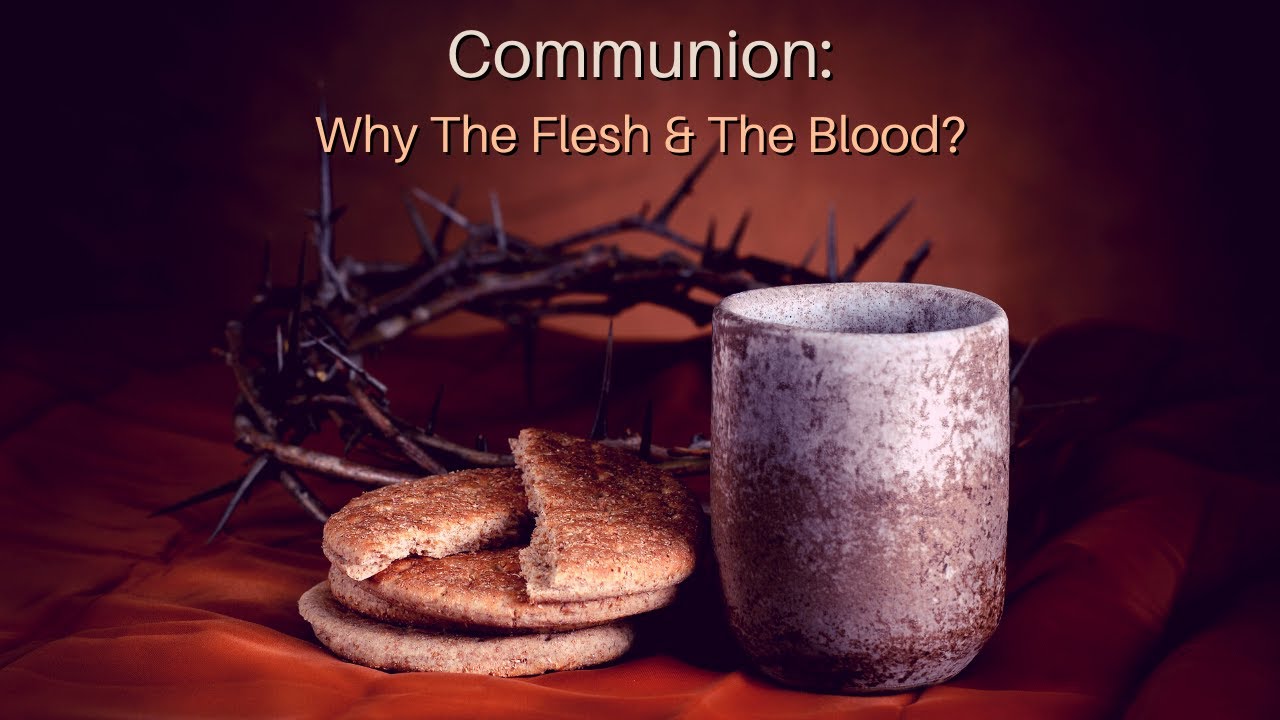 Communion: Why The Flesh & The Blood? - YouTube