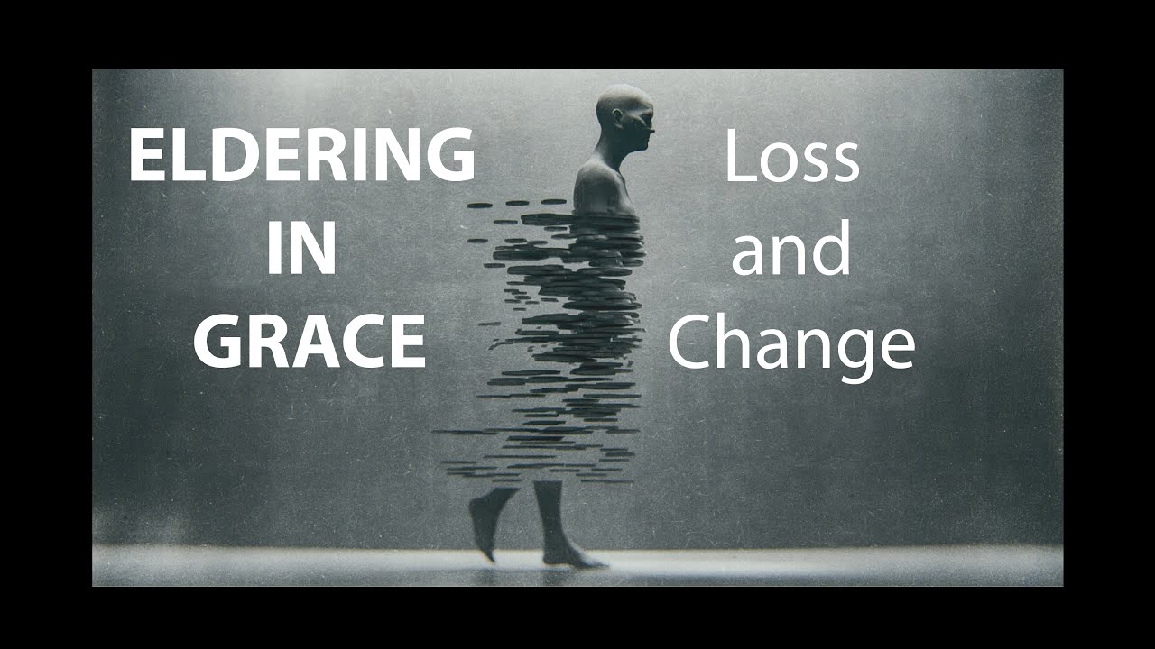 Eldering in Grace 6: Loss and Change (4/1/2024) - YouTube