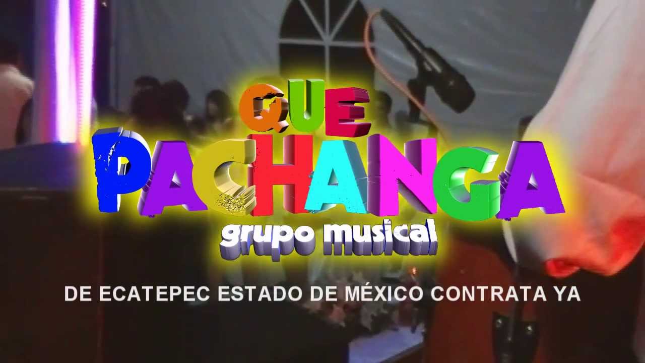 GRUPO QUE PACHANGA EN VIVO !!! - YouTube