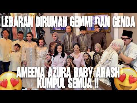 LEBARAN DIRUMAH GEMMI DAN GENDA, AMEENA AZURA BABY ARASH KUMPUL SEMUA !!